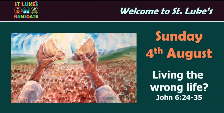 Living the Wrong Life (John 6:24-35) – St. George's Church Ramsgate